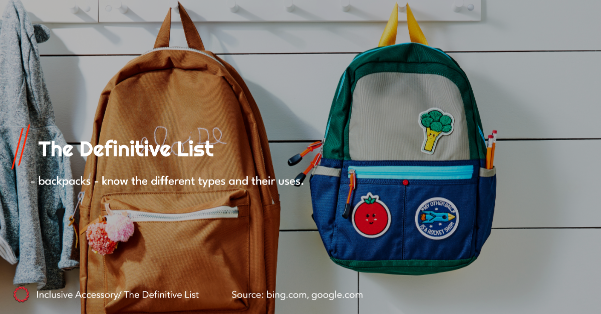 Backpacks - Know the Different Types and Their Uses – Inclusive Accessory